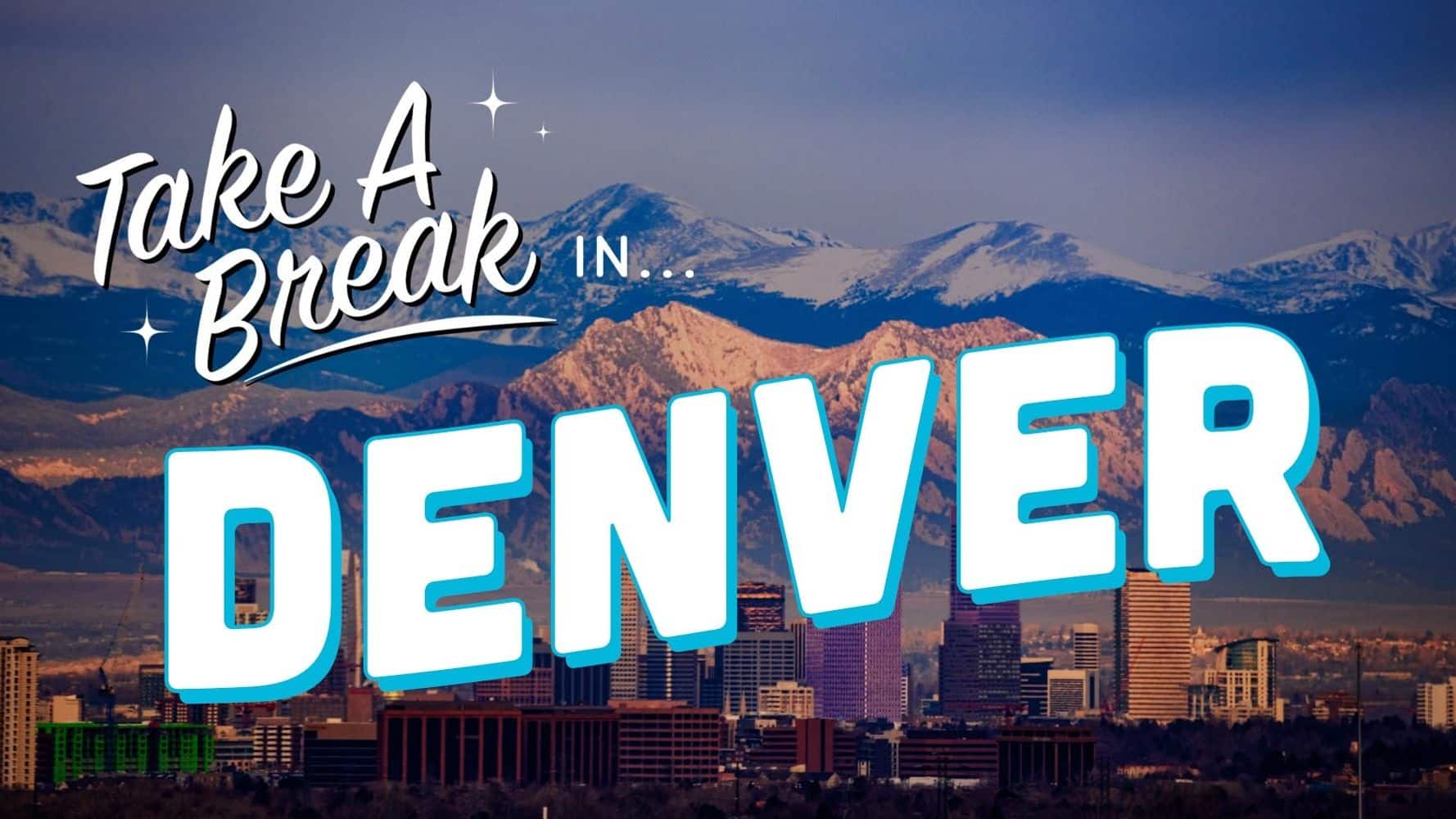 Cómo Tomar Las Mejores Vacaciones En Denver, Colorado - 2026
